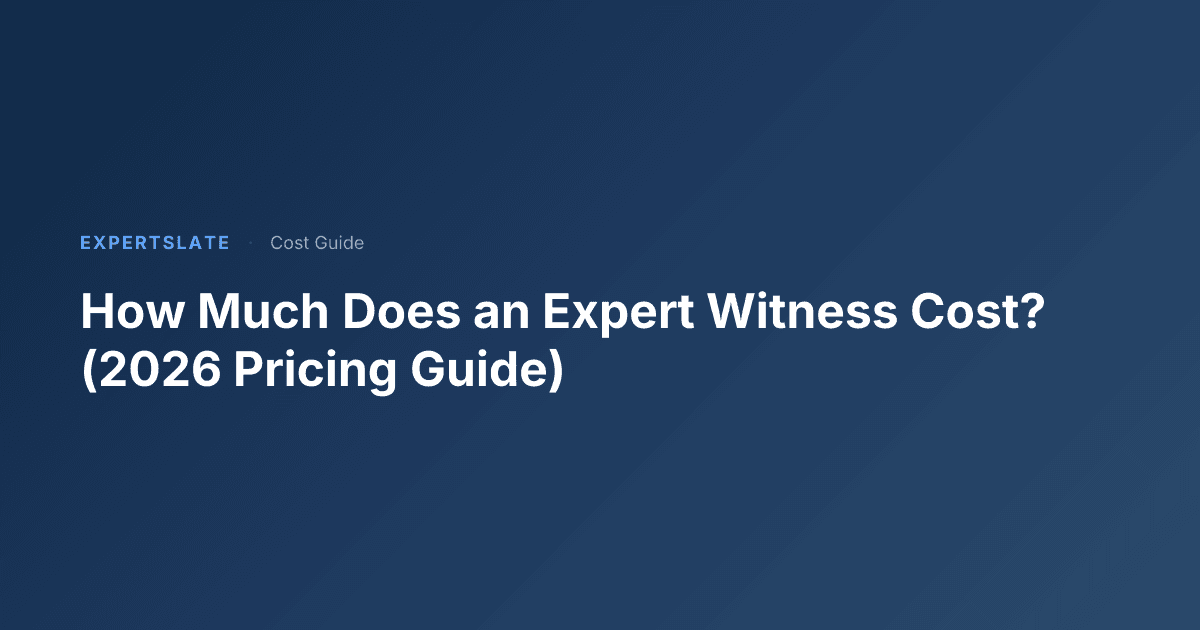 How Much Does an Expert Witness Cost? (2026 Pricing Guide) | ExpertSlate